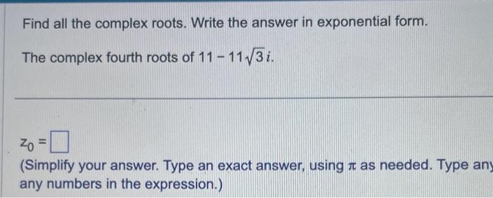 Solved Find all the complex roots. Write the answer in | Chegg.com