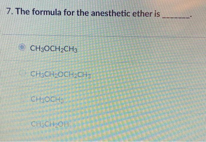 Solved 7. The formula for the anesthetic ether is CH3OCH2CH3 | Chegg.com