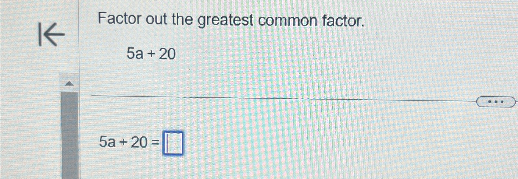 Solved Factor out the greatest common factor.5a+205a+20= | Chegg.com