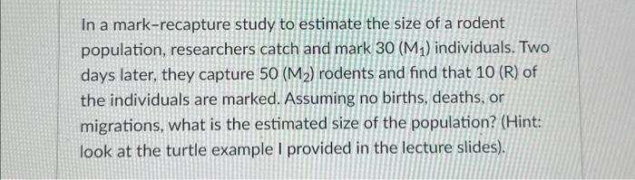 Solved In a mark-recapture study to estimate the size of a | Chegg.com