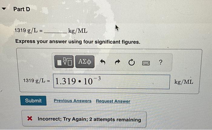 Solved 1319 g/L=…kg/ML Express your answer using four | Chegg.com