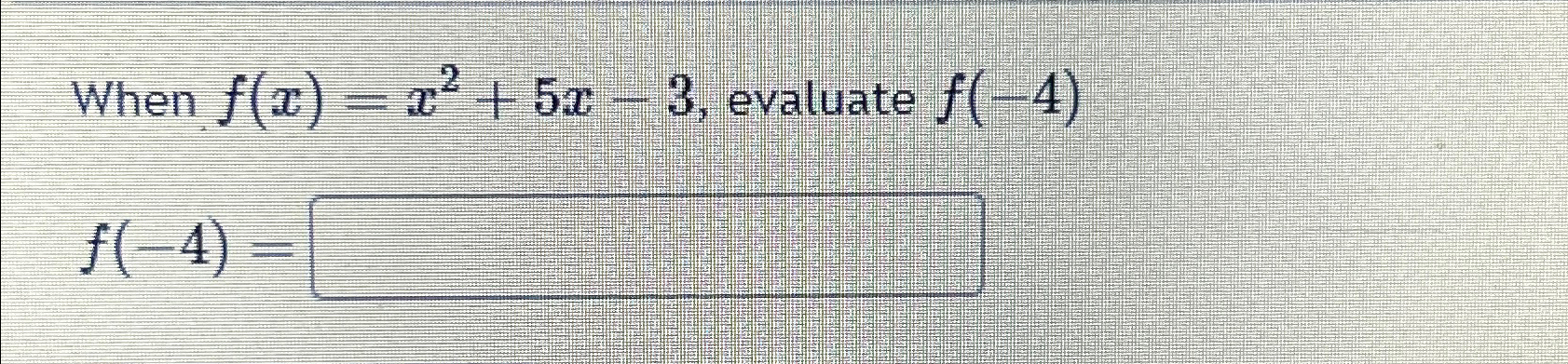 Solved When f(x)=x2+5x-3, ﻿evaluate f(-4)f(-4)= | Chegg.com | Chegg.com