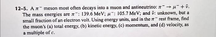 Solved 12-5. A meson most often decays into a muon and | Chegg.com