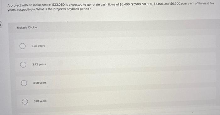 Solved A project with an initial cost of $23,050 is expected | Chegg.com