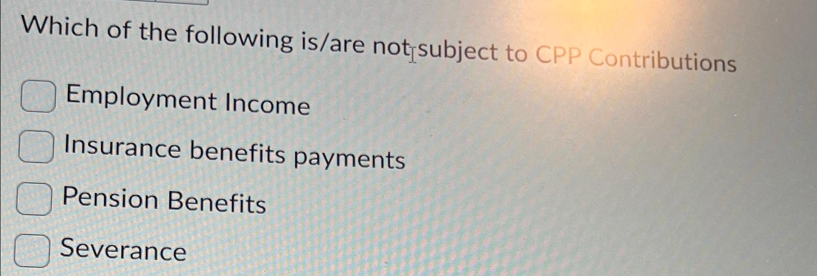 Solved Which of the following is/are not]subject to CPP | Chegg.com