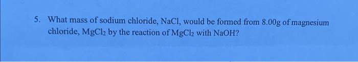 Solved What mass of sodium chloride, NaCl, would be formed | Chegg.com