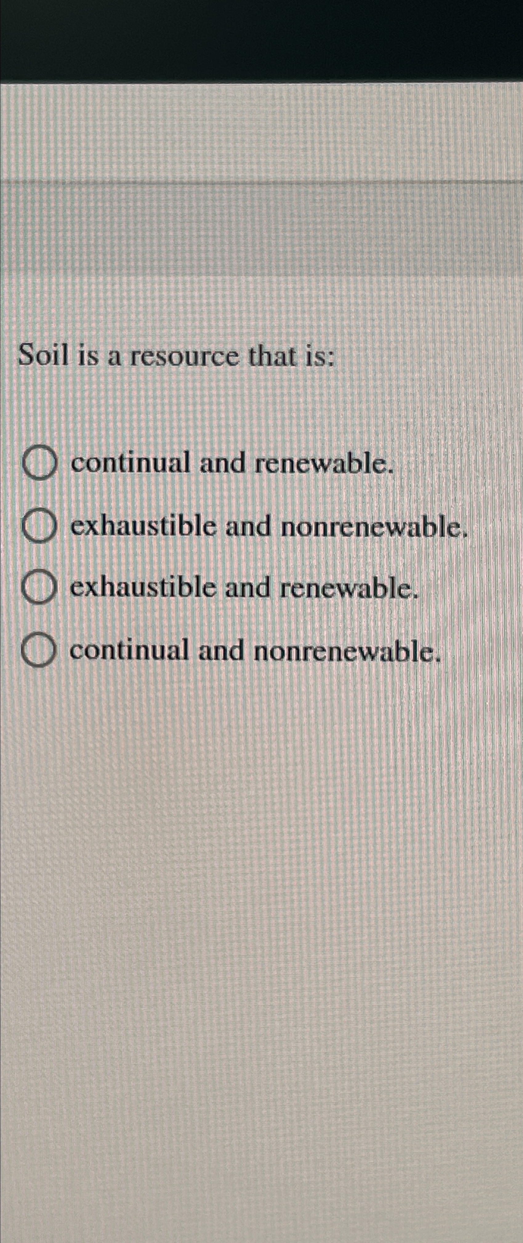 Solved Soil is a resource that is:continual and | Chegg.com