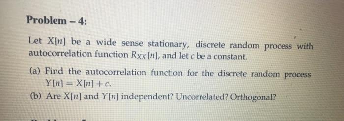 Solved Problem - 4: Let X[n] be a wide sense stationary, | Chegg.com