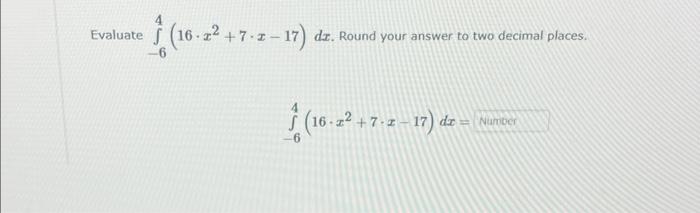 Solved ∫−64(16⋅x2+7⋅x−17)dx. Round your answer to two | Chegg.com