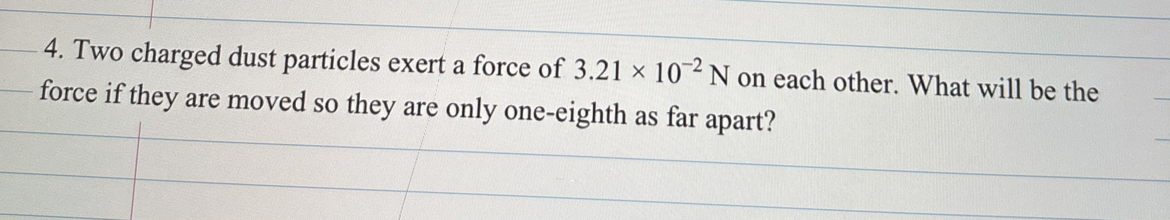 Solved Two charged dust particles exert a force of | Chegg.com