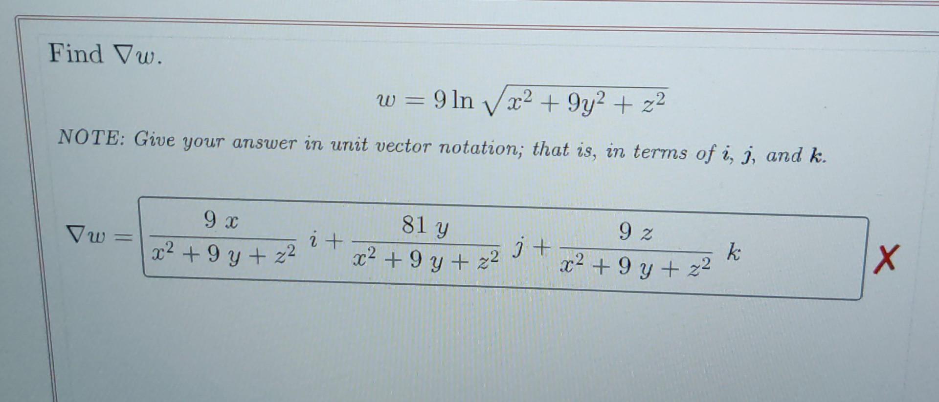 Solved Find ∇w. w=9lnx2+9y2+z2 NOTE: Give your answer in | Chegg.com