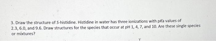 3. Draw the structure of S-histidine. Histidine in | Chegg.com
