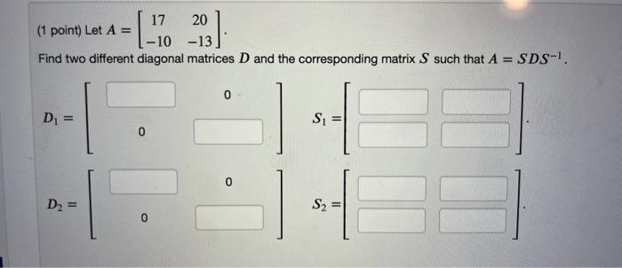 Solved (1 point) Let A=[17−1020−13] Find two different | Chegg.com