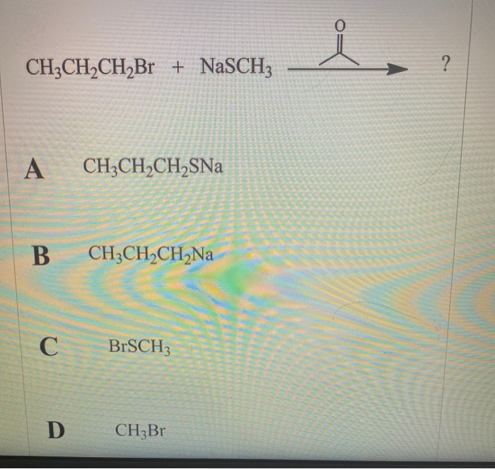 Solved CH3CH2CH2Br + NaSCH3 ? A CH3CH2CH2SNa B CH3CH2CH2Na C | Chegg.com
