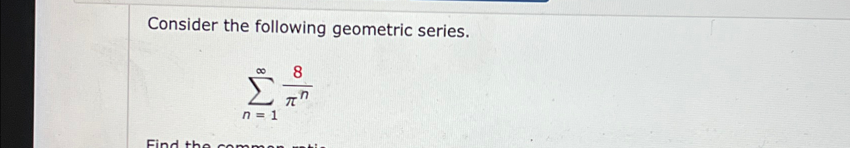 Solved Consider the following geometric series.∑n=1∞8πn | Chegg.com