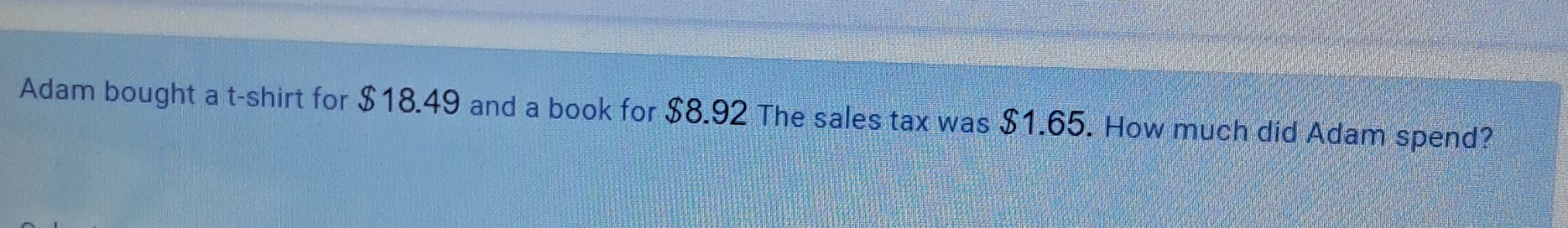 Solved Adam bought a t-shirt for $18.49 ﻿and a book for | Chegg.com