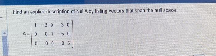 Solved Find an explicit description of Nul A by listing | Chegg.com