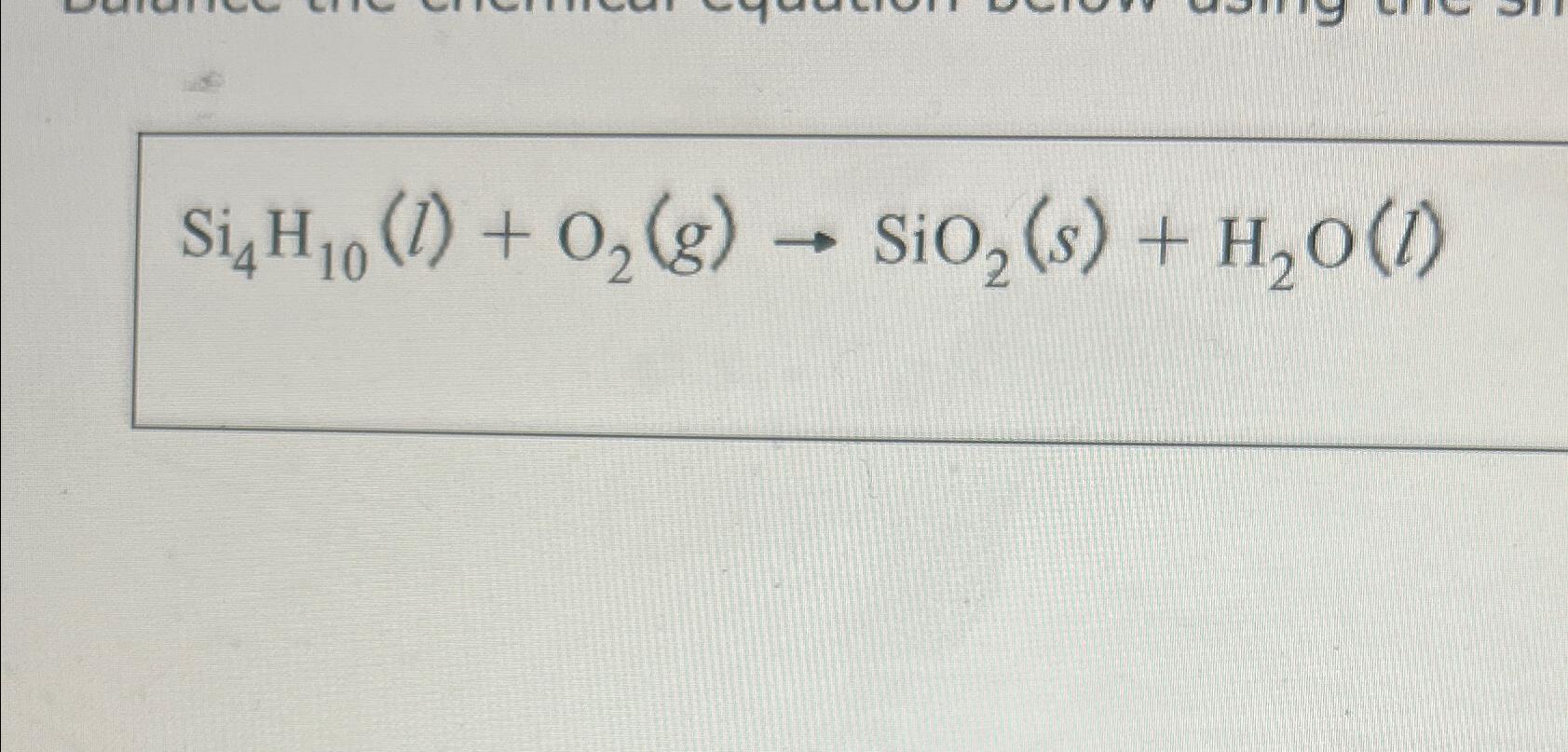 Solved Si4H10(l)+O2(g)→SiO2(s)+H2O(l) | Chegg.com