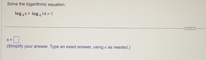Solved Solve the logarithmic equation. log4x+log414=1 x= | Chegg.com
