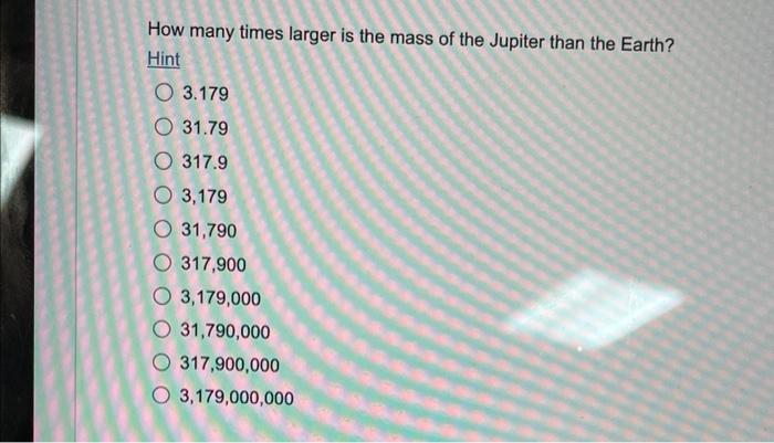 Solved How many times larger is the mass of the Jupiter than | Chegg.com