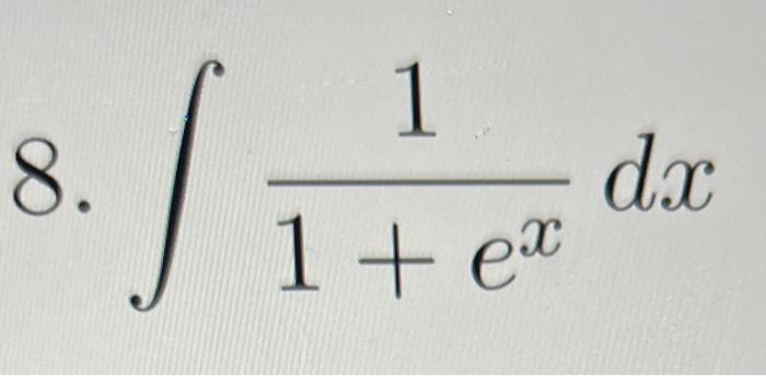 Solved 8. ∫1+ex1dx | Chegg.com
