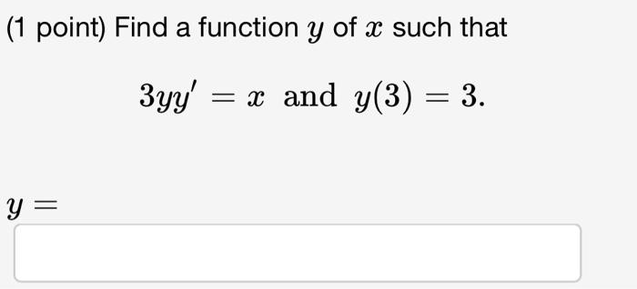Solved (1 point) Find a function y of x such that 3yy′=x and | Chegg.com