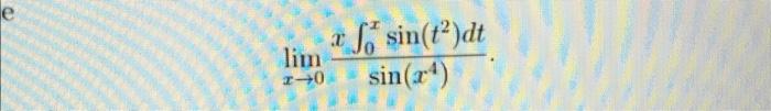 Solved limx→0sin(x4)x∫0xsin(t2)dt | Chegg.com