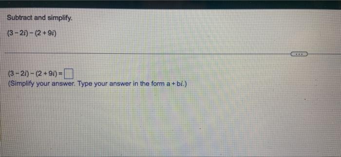 Solved Subtract and simplify. (3−2i)−(2+9i) (3−2i)−(2+9i)= | Chegg.com