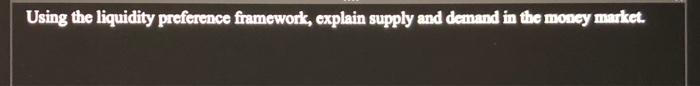 Solved Using the liquidity preference framework, explain | Chegg.com