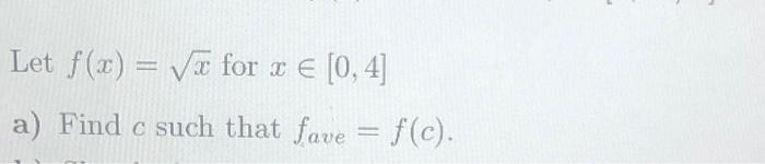 Solved Let f(x)=√x for x E x = [0, 4] a) Find c such that | Chegg.com