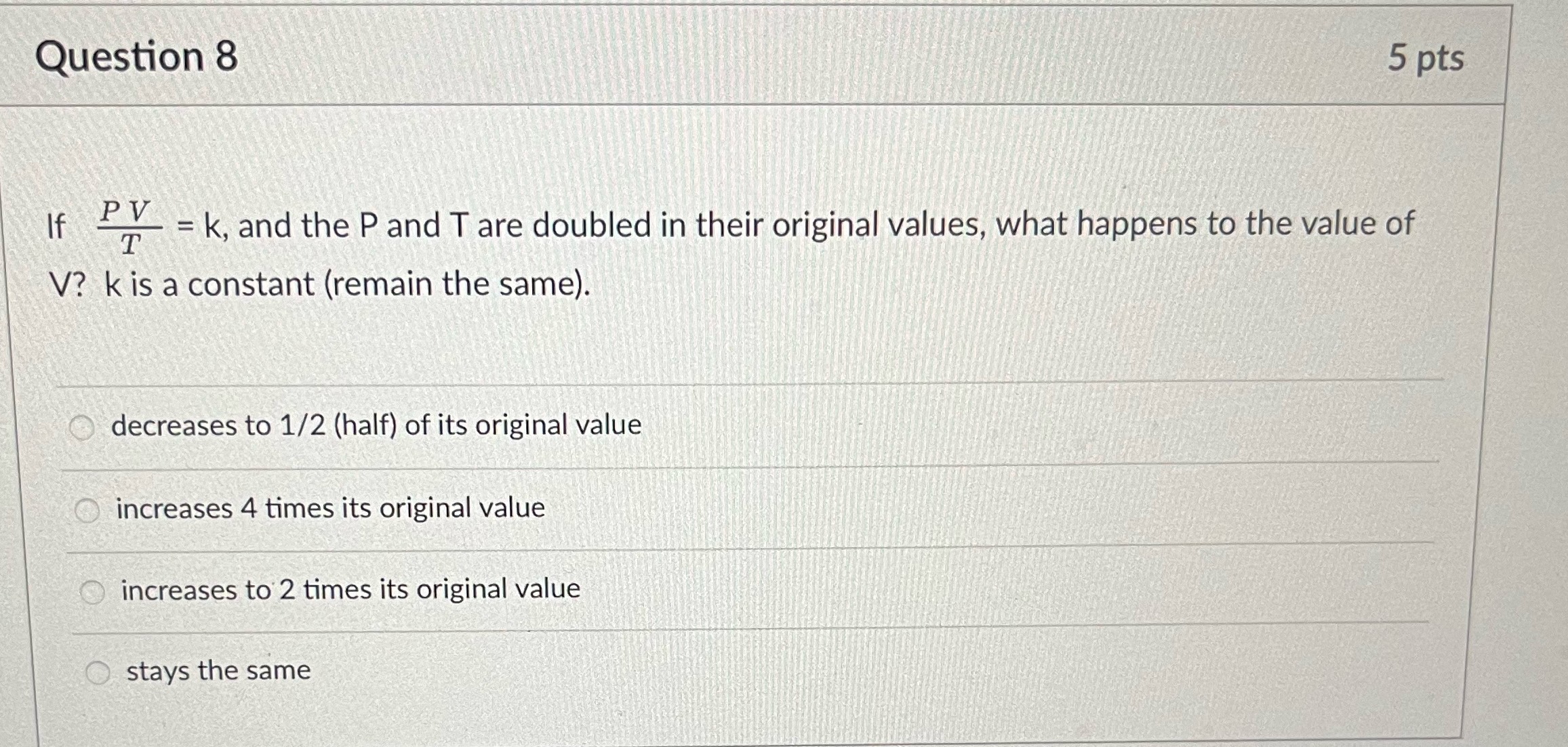 Solved Question 85 ﻿ptsIf PVT=k, ﻿and the P ﻿and T ﻿are | Chegg.com