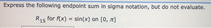 Solved Express the following endpoint sum in sigma notation, | Chegg.com