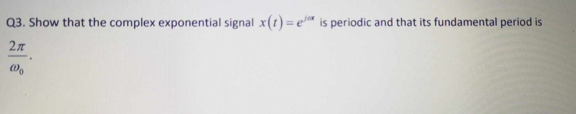Q3. Show that the complex exponential signal | Chegg.com