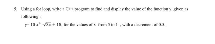 Solved 5. Using a for loop, write a C++ program to find and | Chegg.com