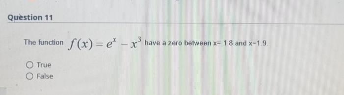 Solved Quèstion 11The function f(x)=ex-x3 ﻿have a zero | Chegg.com