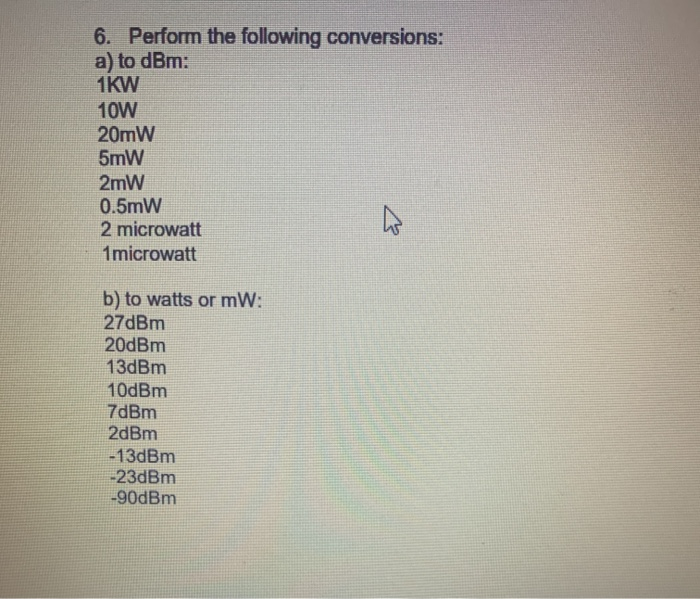 Solved 6. Perform the following conversions: a) to dBm: 1KW | Chegg.com