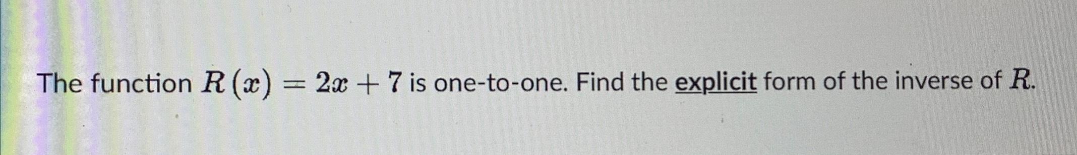 Solved The function R(x)=2x+7 ﻿is one-to-one. Find the | Chegg.com