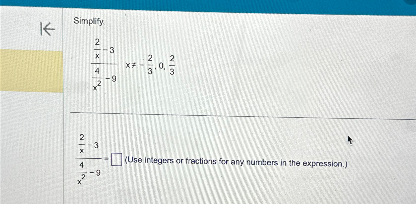 Solved Simplify.2x-34x2-9,x≠-23,0,232x-34x2-9=(Use integers | Chegg.com