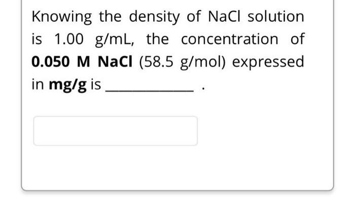 Solved Knowing the density of NaCl solution is 1.00 g/mL, | Chegg.com