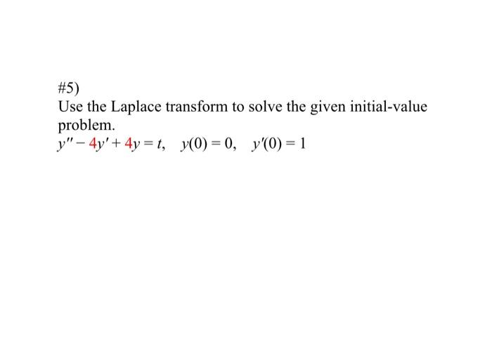 Solved \#5) Use the Laplace transform to solve the given | Chegg.com