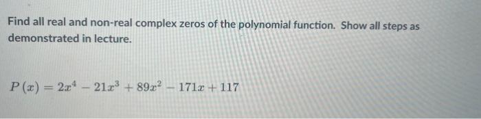 Solved Find all real and non-real complex zeros of the | Chegg.com