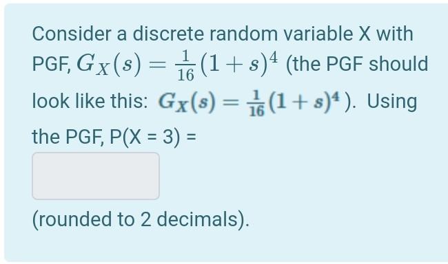 Solved Consider a discrete random variable X with PGF, Gx(s) | Chegg.com