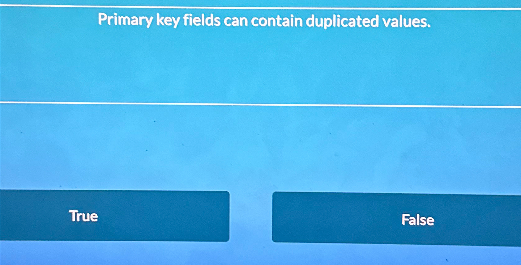 Solved Primary key fields can contain duplicated values.True | Chegg.com