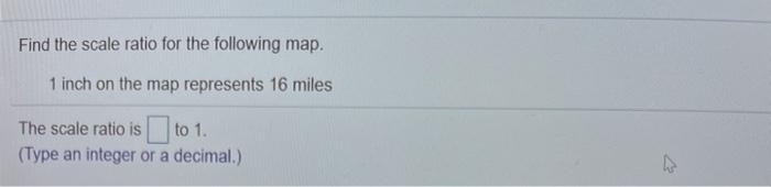 Solved Find the scale ratio for the following map. 1 inch on | Chegg.com