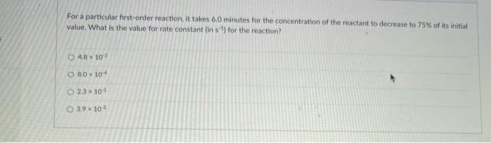 Solved For A Particular First Order Reaction It Takes 6 0