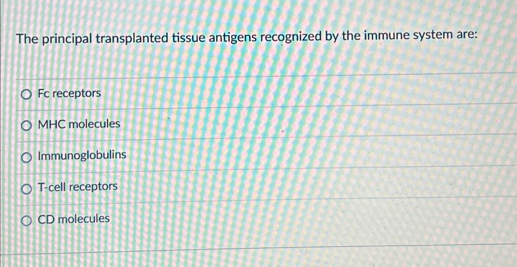 Solved The principal transplanted tissue antigens recognized | Chegg.com