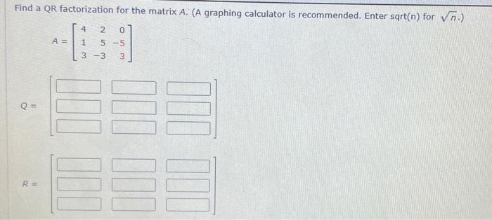 Solved Find a QR factorization for the matrix A. (A graphing | Chegg.com