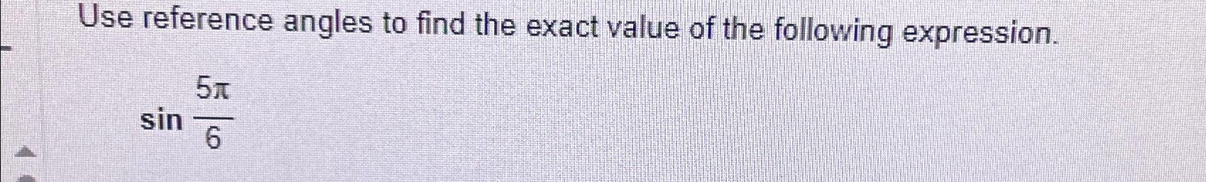 Solved Use reference angles to find the exact value of the | Chegg.com