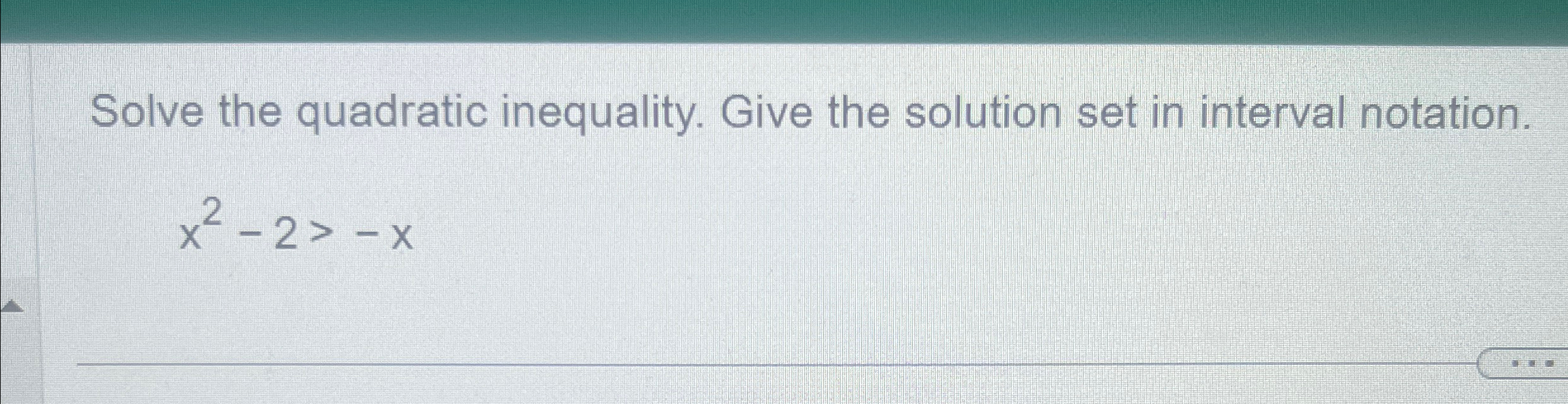 Solved Solve the quadratic inequality. Give the solution set | Chegg.com