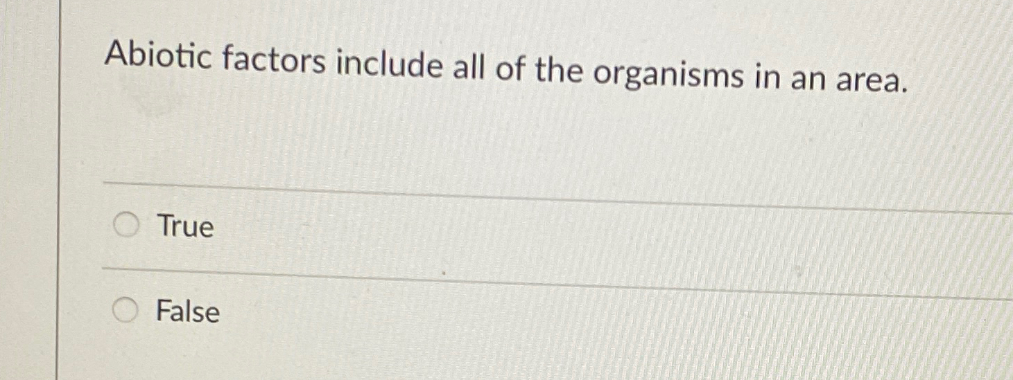 Solved Abiotic factors include all of the organisms in an | Chegg.com